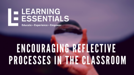 Encouraging Reflective Processes in the Classroom | Learning Essentials